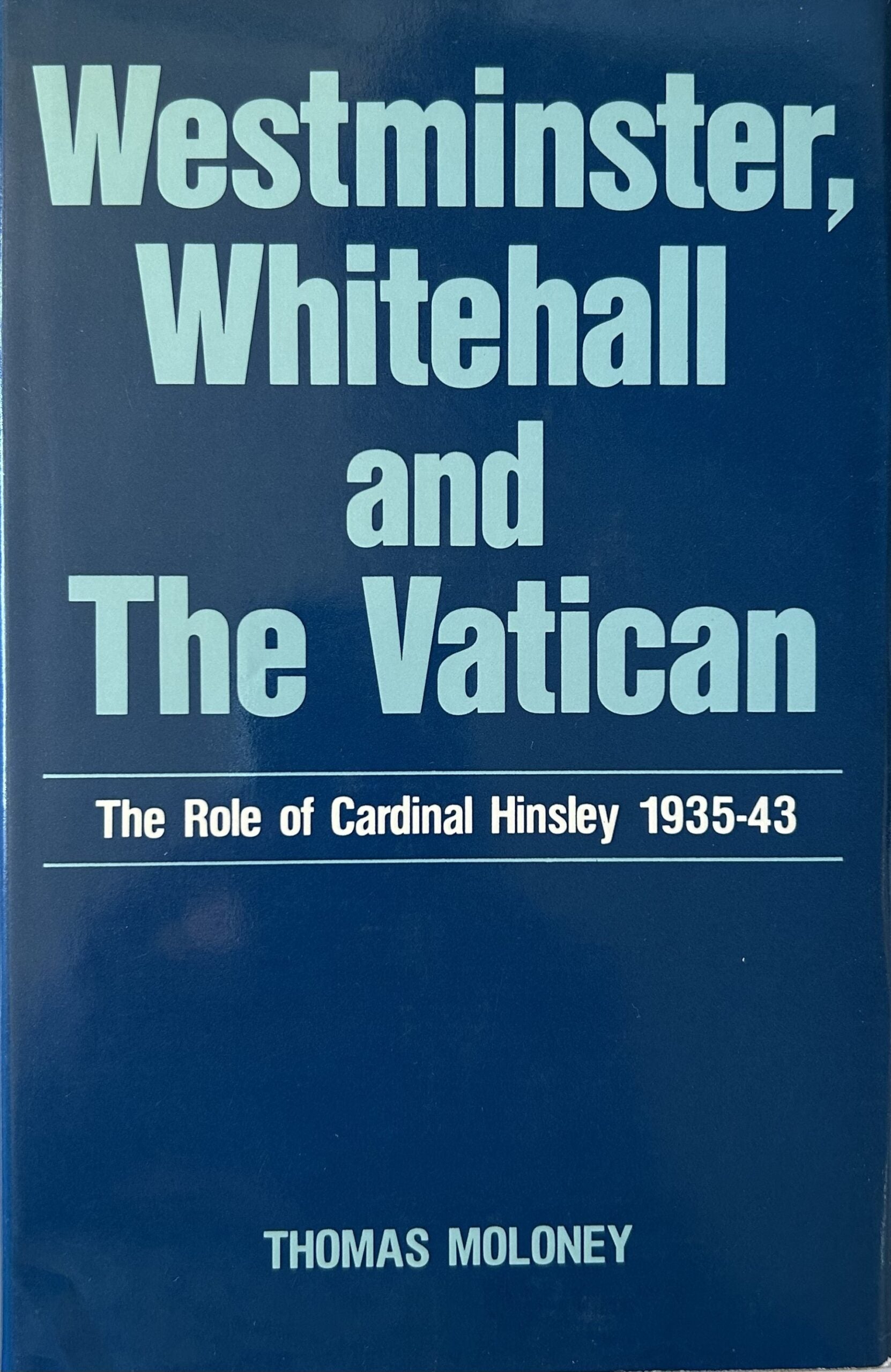 WESTMINSTER, WHITEHALL AND THE VATICAN The Role of Cardinal Hinsley 19 ...